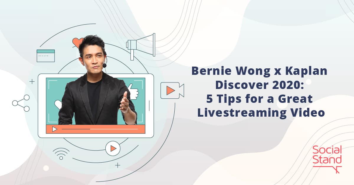 Bernie Wong x Kaplan Discover 2020: 5 Tips for a Great Livestreaming ...